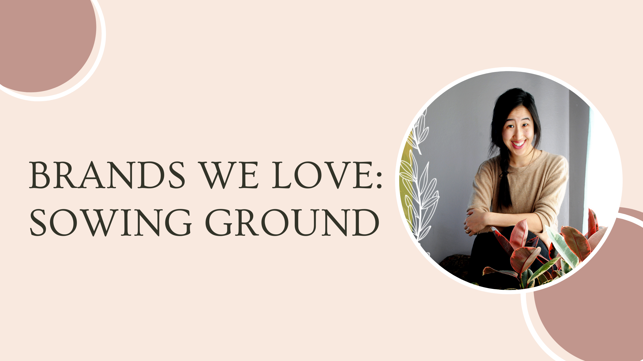 Brands We Love: Sowing Ground – Paper Luxe