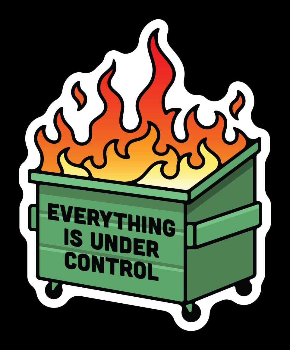 Everything is Under Control Dumpster Fire Sticker – Paper Luxe